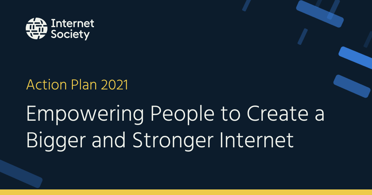 Strenthening the Internet | Internet Society Action Plan 2021